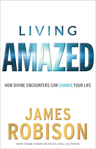 Living Amazed: How Divine Encounters Can Change Your Life - Kindle ...