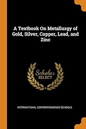 Buy A Textbook On Metallurgy of Gold, Silver, Copper, Lead, and Zinc ...