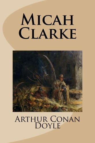 Micah Clarke: Doyle, Arthur Conan: 9781484119464: Amazon.com: Books