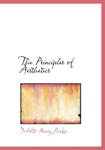 The Principles of Aesthetics: Parker, DeWitt Henry: 9781117003580 ...