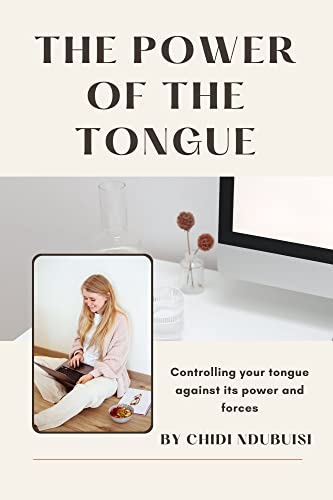 THE POWER OF THE TONGUE: POWERS BEHIND THE TONGUE eBook : NDUBUISI ...