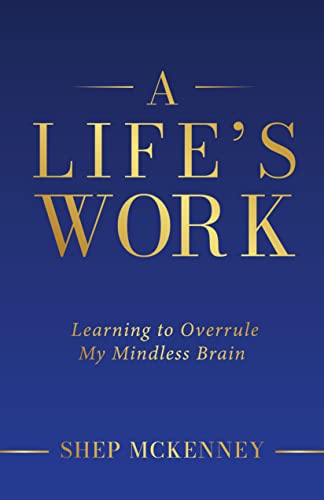 A Life's Work: Learning to Overrule My Mindless Brain - Kindle edition ...