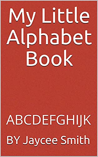 My Little Alphabet Book: ABCDEFGHIJK eBook : Jaycee, By: Amazon.in ...
