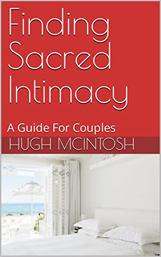 Finding Sacred Intimacy: A Guide For Couples - Kindle edition by ...