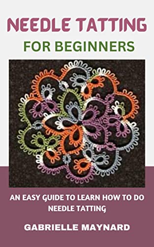 Amazon.com: NEEDLE TATTING FOR BEGINNERS: AN EASY GUIDE TO LEARN HOW TO ...