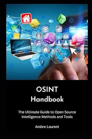 OSINT Handbook: The Ultimate Guide to Open Source Intelligence Methods and Tools: Laurent, Ambre ...