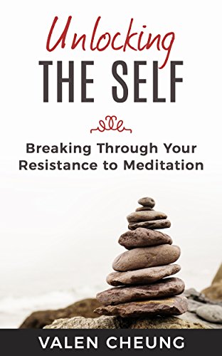 Unlocking the Self: Breaking Through Your Resistance to Meditation ...