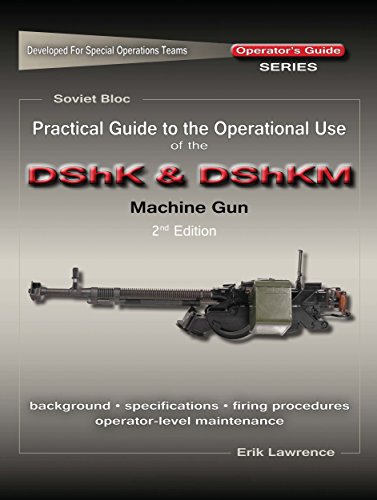 Practical Guide to the Operational Use of the DShK & DShKM Machine Gun ...