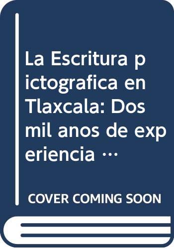 La Escritura pictografica en Tlaxcala: Dos mil anos de experiencia ...