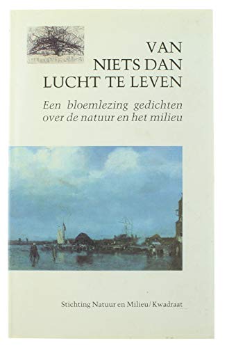 Van niets dan lucht te leven: een bloemlezing gedichten over de natuur ...