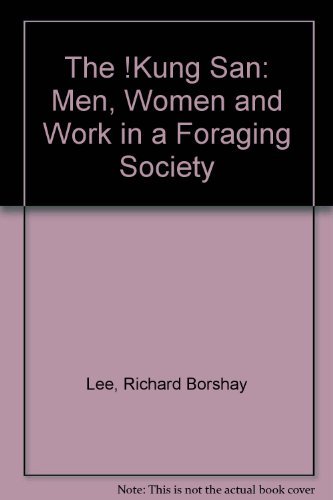 The !Kung San: Men, Women and Work in a Foraging Society: Lee, Richard ...