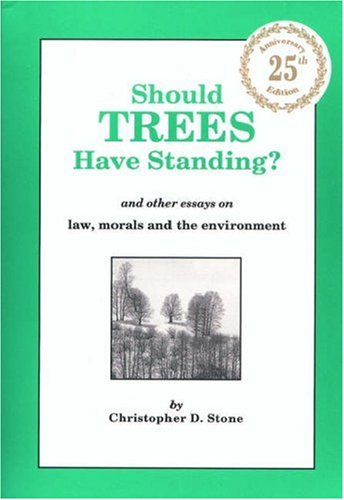 Should Trees Have Standing?: And Other Essays on Law, Morals and the ...