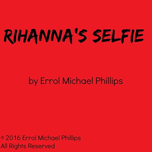 Amazon.com: Rihanna's Selfie : Errol Michael Phillips: Digital Music