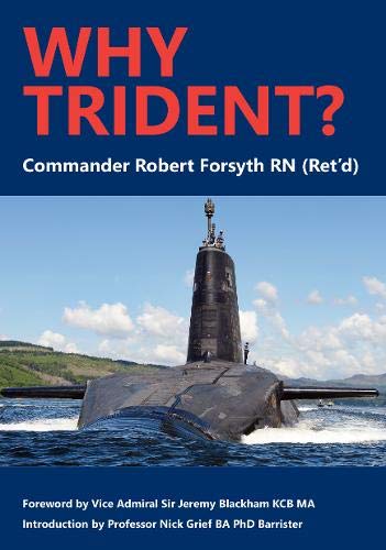 Why Trident? : Commander Robert Forsyth RN (Ret'd): Amazon.co.uk: Books