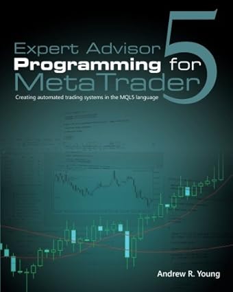 Expert Advisor Programming for MetaTrader 5: Creating automated trading systems in the MQL5 ...