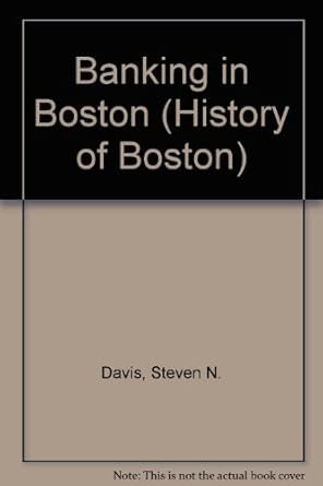 Banking in Boston (History of Boston series): Davis, Steven Norman ...