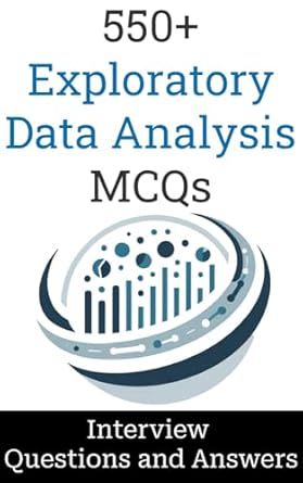 Amazon.com: 550+ Exploratory Data Analysis Interview Questions and Answers: MCQ Format Questions ...