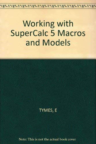 Working With Supercalc 5 Macros and Models: 9780830634088: Computer ...