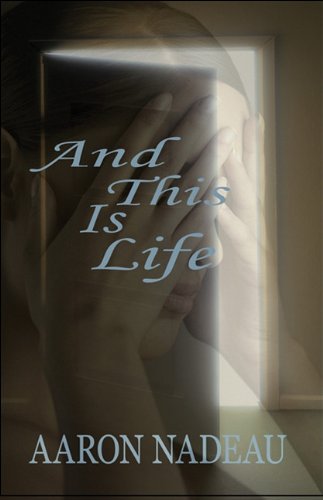 And This Is Life: Nadeau, Aaron: 9781448961306: Amazon.com: Books