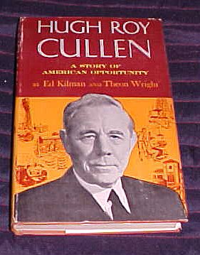 Hugh Roy Cullen A Story of American Opportunity by Ed Kilman & Theon ...