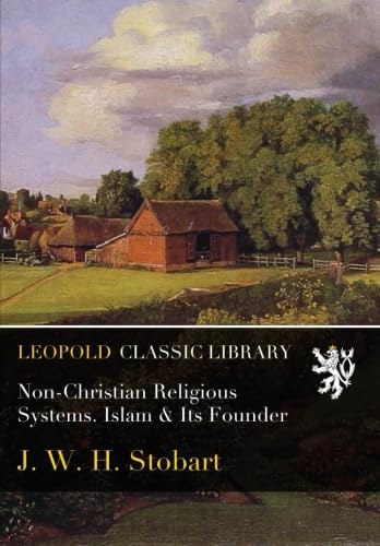 Non-Christian Religious Systems. Islam & Its Founder : Stobart, J. W. H ...