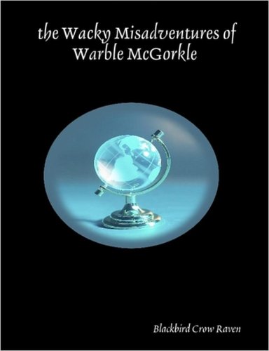 the Wacky Misadventures of Warble McGorkle - Kindle edition by Raven ...