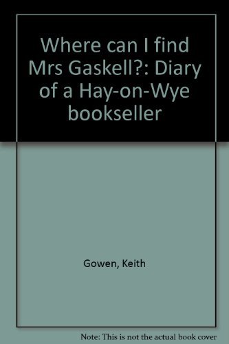 Where can I find Mrs Gaskell?: Diary of a Hay-on-Wye bookseller: Keith ...