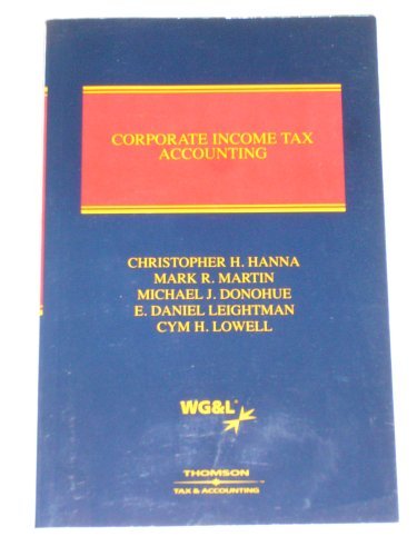 Corporate Income Tax Accounting: Christopher H. Hanna, Mark R. Martin ...
