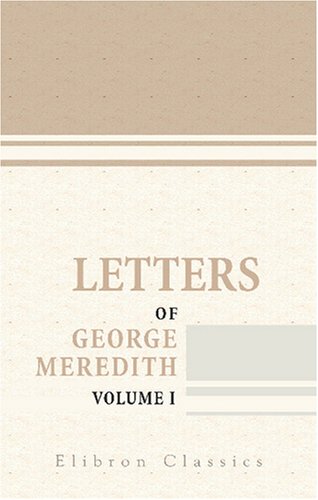 Letters of George Meredith: Collected and Edited by His Son. In Two ...