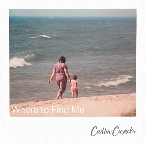 Amazon Music UnlimitedでCaitlin CusackのWhere To Find Meを