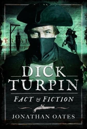 Dick Turpin: Fact and Fiction: Oates, Jonathan: 9781399070614: Amazon ...