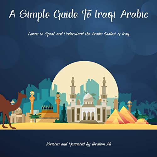 A Simple Guide to Iraqi Arabic: Learn to Speak and Understand the ...