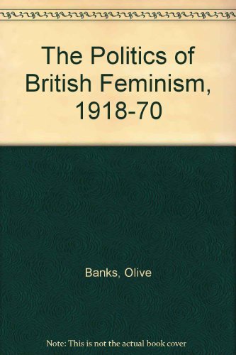 The Politics of British Feminism, 1918–1970 : Banks, Olive: Amazon.co ...