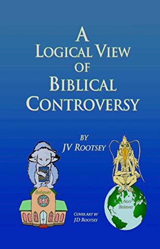 A Logical View of Biblical Controversy: Rootsey, JV: 9781700052797 ...