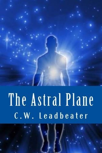The Astral Plane by C.W. Leadbeater (2014-07-19): unknown author ...