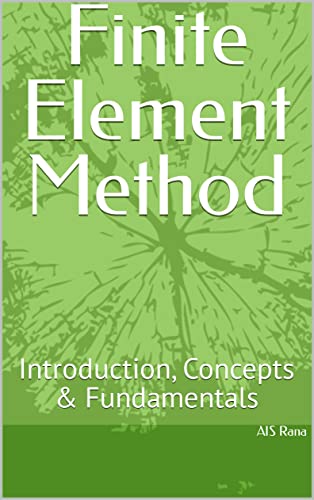 Amazon.com: Finite Element Method: Introduction, Concepts & Fundamentals eBook : Murtaza, Mirza ...