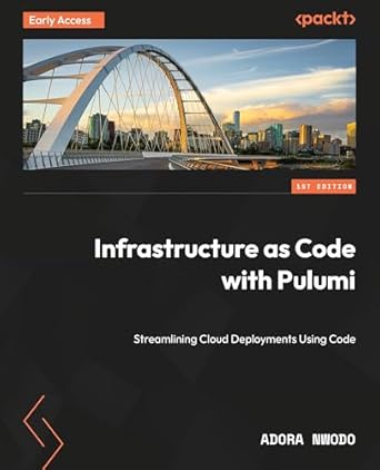 Infrastructure as Code with Pulumi: Streamlining Cloud Deployments Using Code 1, Nwodo, Adora ...