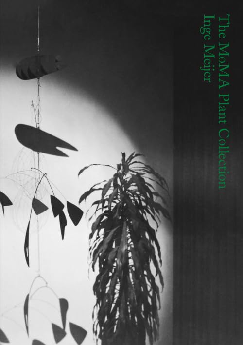 Inge Meijer - The MoMA Plant Collection: Kris Dittel, Roger Willems ...