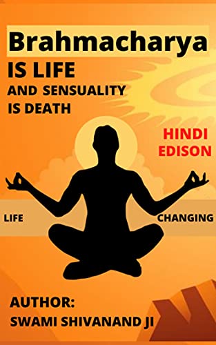BRAHMACHARYA IS LIFE & SENSUALITY IS DEATH (HINDI): Hindi Edition ...