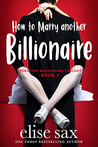 How to Marry Another Billionaire (Operation Billionaire Trilogy Book 2) - Kindle edition by Sax ...
