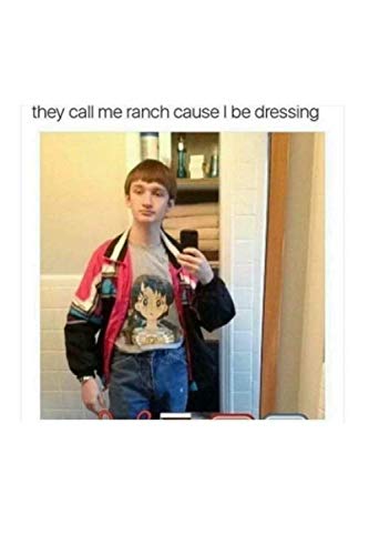 Amazon.com: They Call Me Ranch Cause I Be Dressing: Funny Adult Meme ...