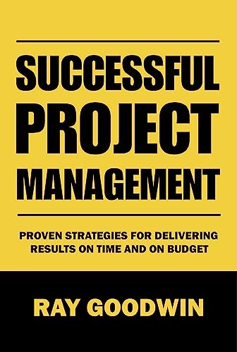 Successful Project Management: Proven Strategies for Delivering Results ...