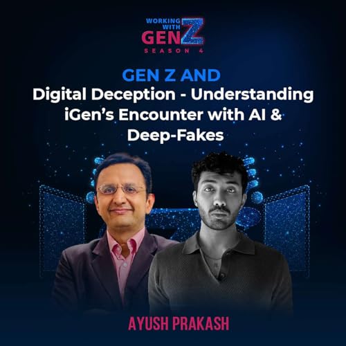 Gen Z and Digital Deception - Understanding iGen’s Encounter with AI and Deep-Fakes | Working ...