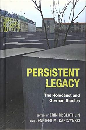 Persistent Legacy: The Holocaust and German Studies: 3 (Dialogue and ...