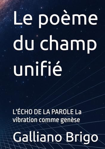 Le poème du champ unifié: L'ÉCHO DE LA PAROLE La vibration comme genèse ...