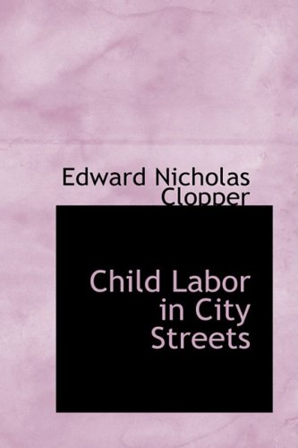 Child Labor in City Streets: Clopper, Edward Nicholas: 9781103785483 ...