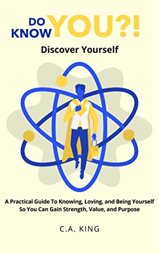 Do You Know You?!: A Practical Guide To Knowing, Loving, and Being ...