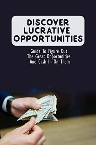 Amazon.com: Discover Lucrative Opportunities: Guide To Figure Out The ...