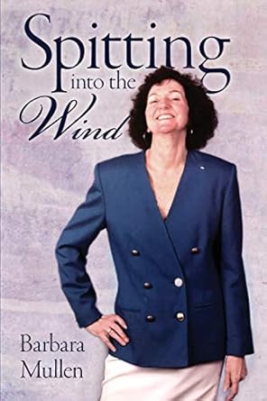 Spitting into the Wind: Mullen, Barbara: 9781627875103: Amazon.com: Books
