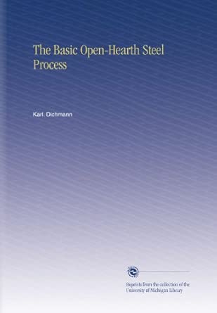 Amazon.com: The Basic Open-Hearth Steel Process: Dichmann, Karl.: Books